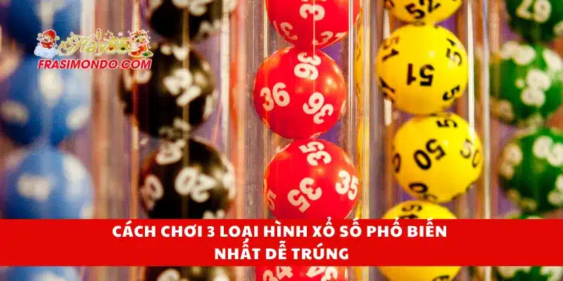 3 Loại Hình Xổ Số Phổ Biến Nhất Hay88 Và Cách Chơi Chi Tiết